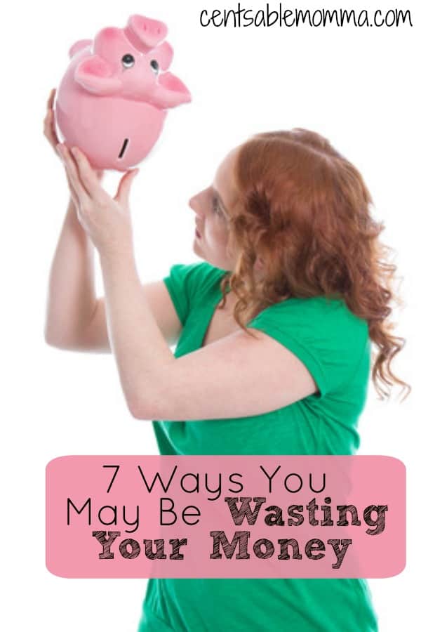 7 Ways You May Be Wasting Money - Centsable Momma