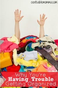Why You’re Having Trouble Getting Organized - Centsable Momma